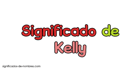 Significado de Kelly » !Orígen, Santoral y Etimología!