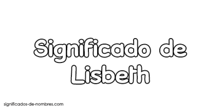 Significado de Lisbeth » !Orígen, Santoral y Etimología!