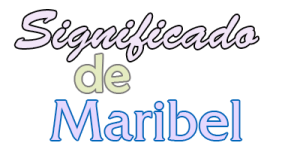 Significado de Maribel » !Orígen, Santoral y Etimología!